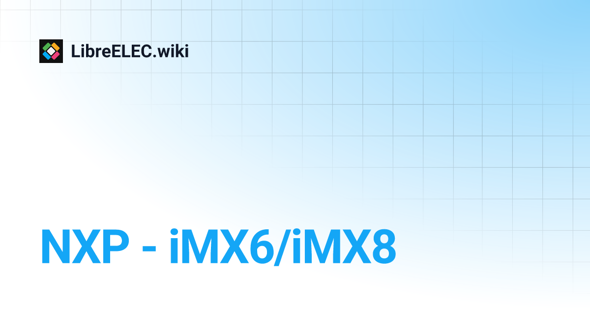 NXP - iMX6/iMX8 | LibreELEC.wiki