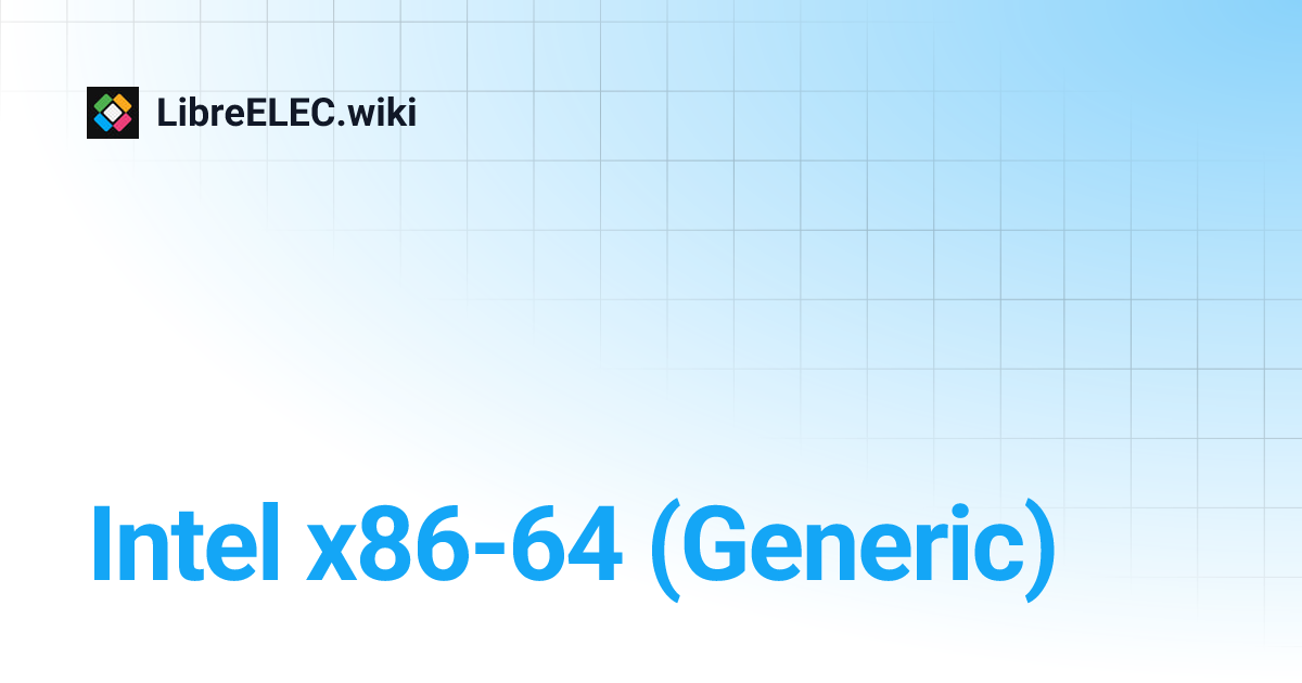 Intel x86-64 (Generic) | LibreELEC.wiki