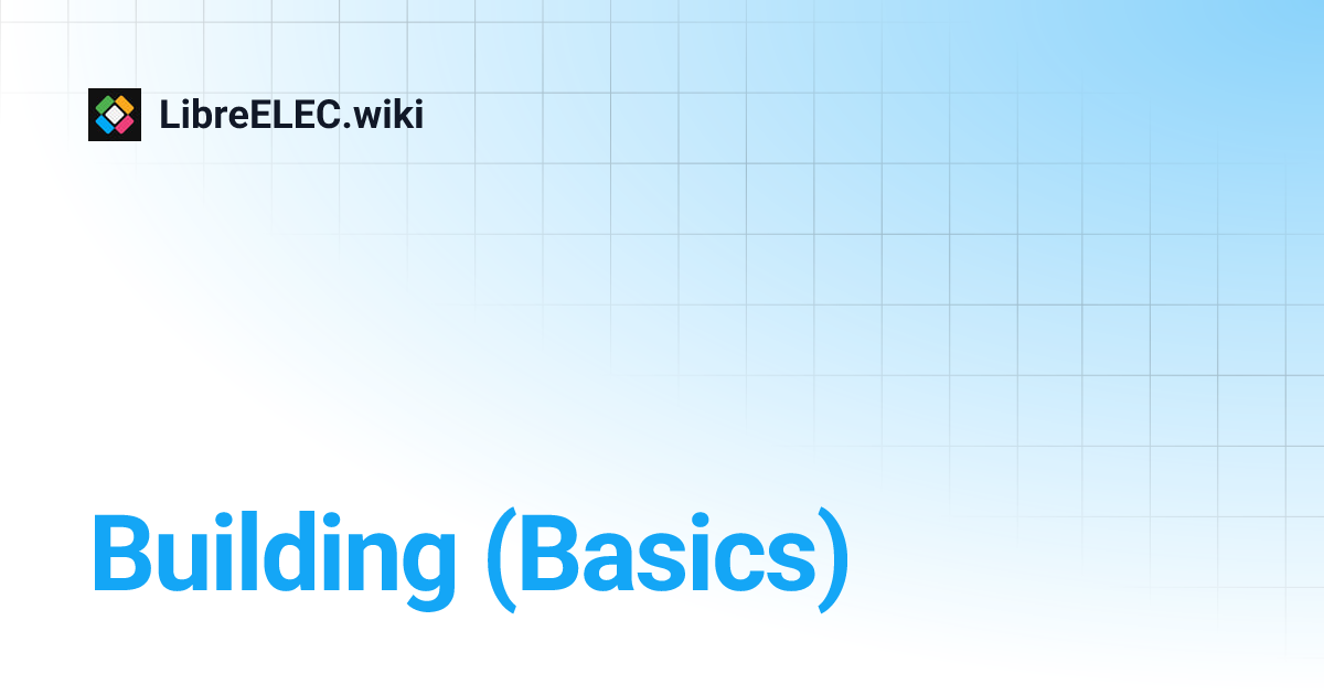 Building (Basics) | LibreELEC.wiki